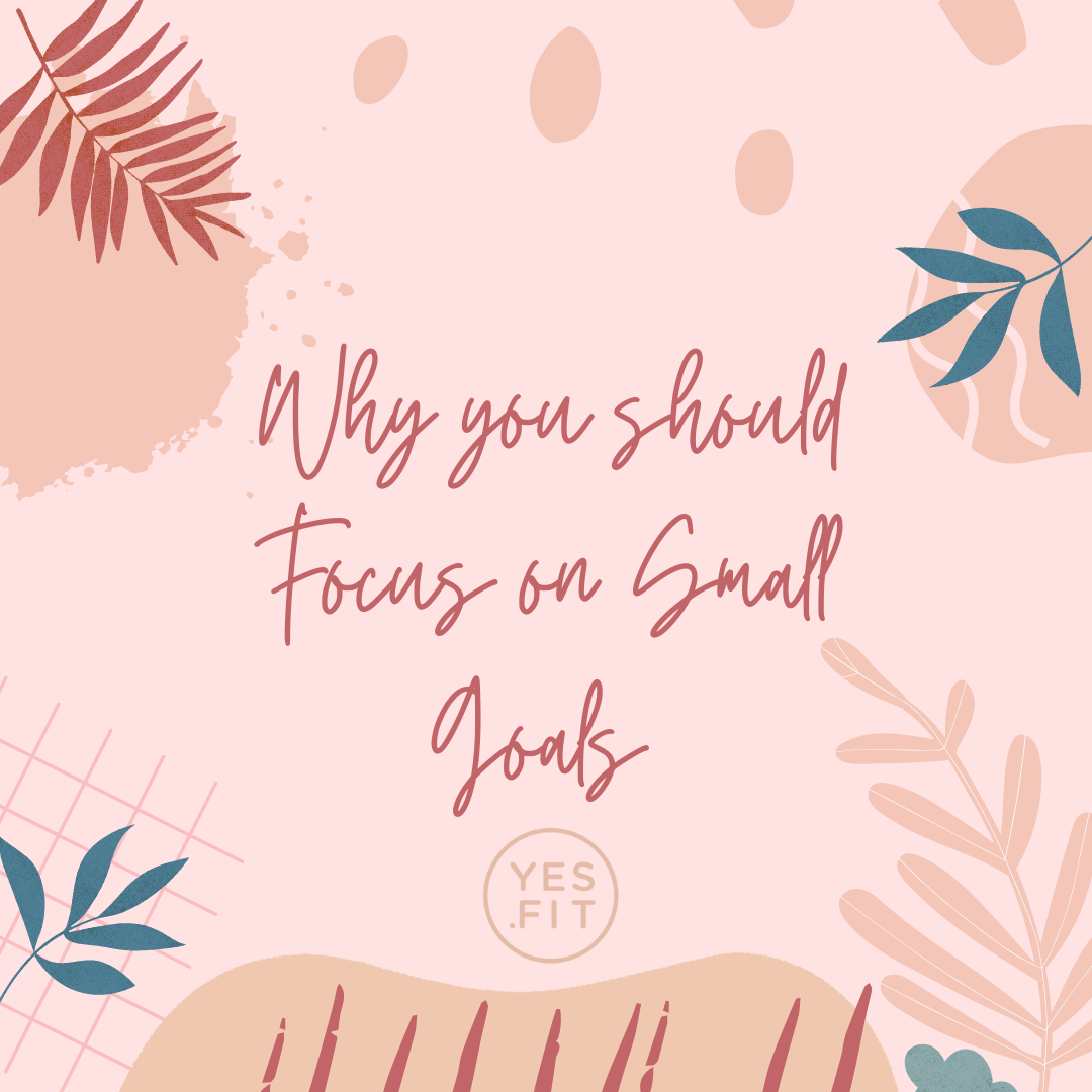 Why you should Focus on Small Goals | by Yes.Fit | Medium