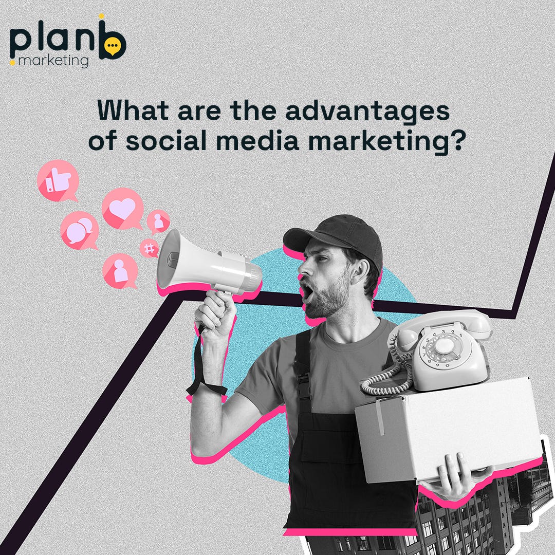 What are the advantages of social media marketing? | by Plan B ...