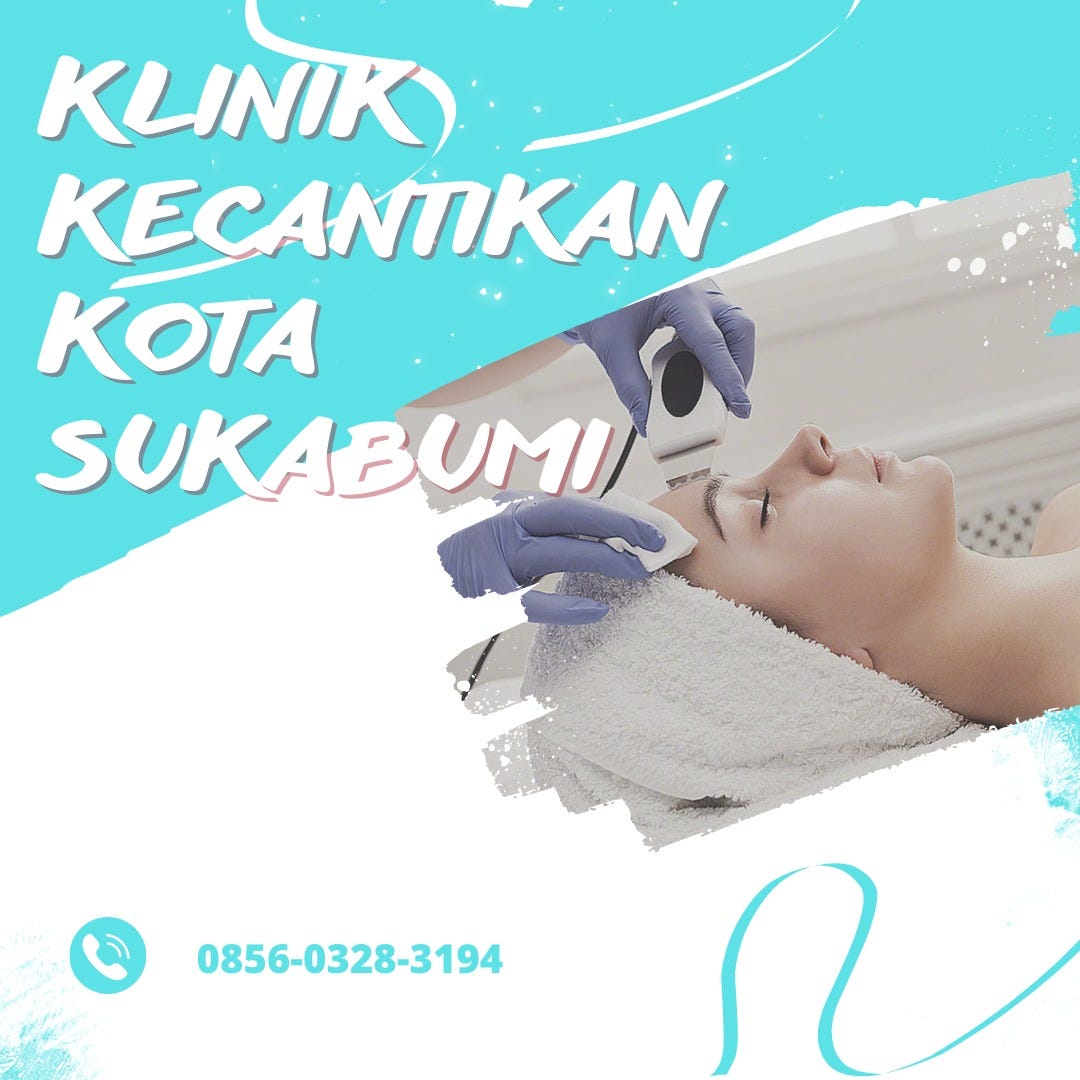 Klinik Kecantikan Terbaik di Sukabumi, Call 0856–0328–3194 | by Klinik Kecantikan Sukabumi | Medium