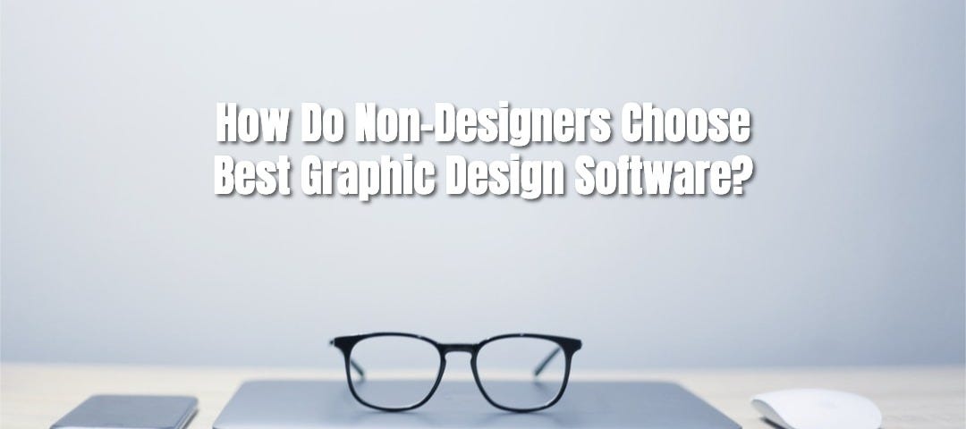 How Do Non-Designers Choose Best Graphic Design Software? | by kevin ...