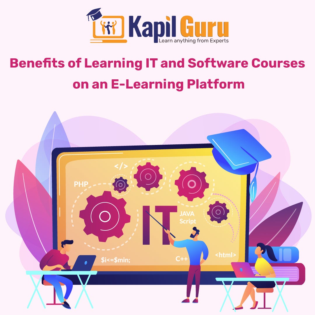 Benefits of learning IT and Software courses on an E-Learning Platform | by KapilGuru Edutech ...