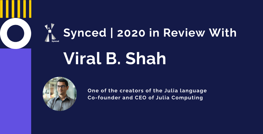 2020 in Review With Viral B. Shah | by Synced | SyncedReview | Medium