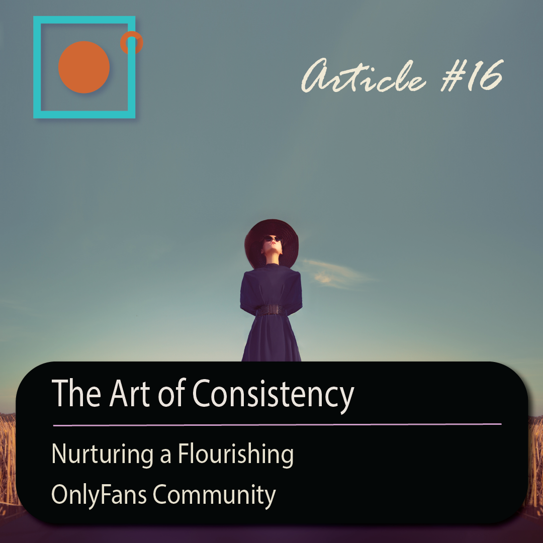 The Art of Consistency: Nurturing a Flourishing OnlyFans Community | by ...