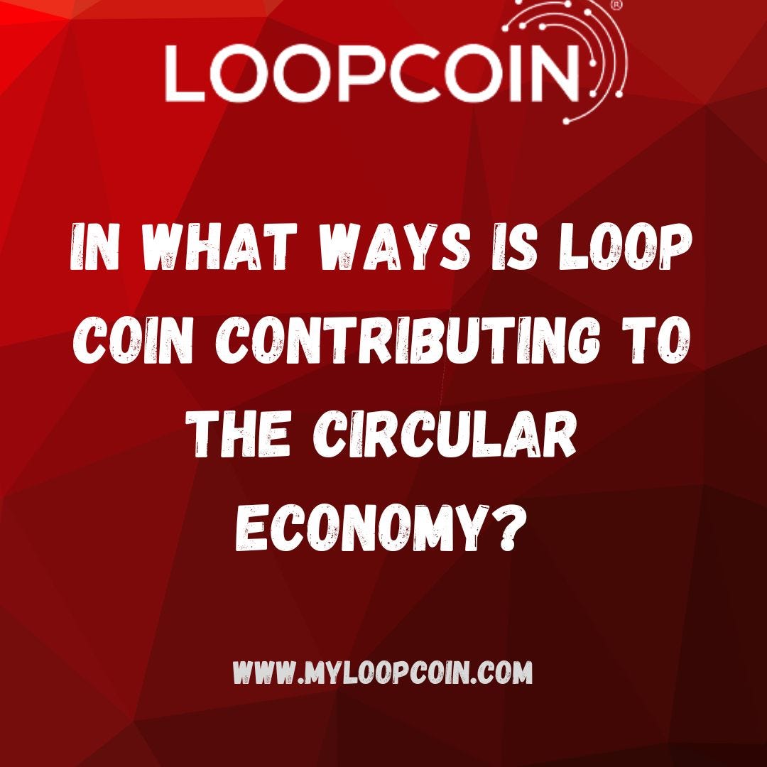 In what ways is Loop Coin contributing to the circular economy? - Loop ...