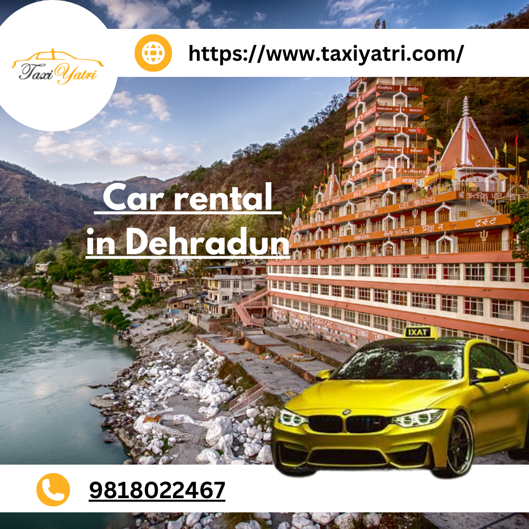 Convenient Car Rental in Dehradun: Experience the Best with Taxiyatri ...