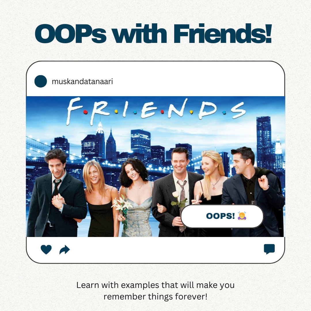 OOPs with F.R.I.E.N.D.S?. Learn OOPs with examples that will help… | by Muskan Handa ...
