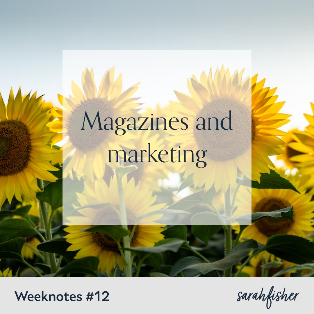 Weeknotes #12 — magazines and marketing | by Sarah Fisher | Medium