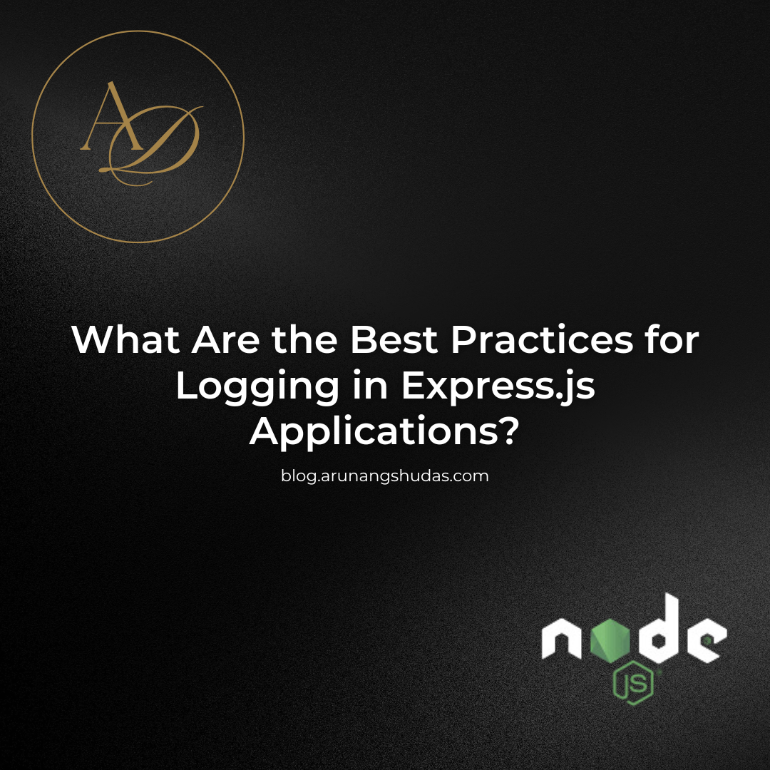 What Are the Best Practices for Logging in Express.js Applications ...