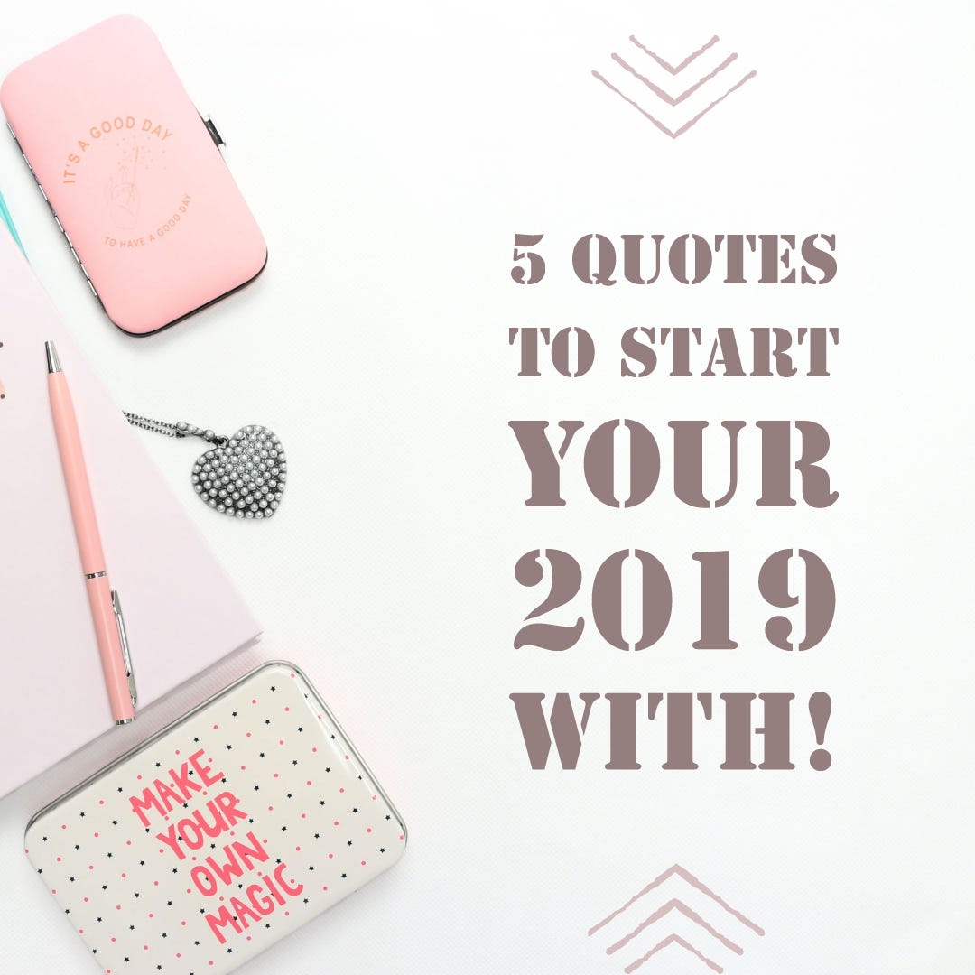 5 Quotes to start your 2019 with! | by Vaishnavi Gaikar | Medium