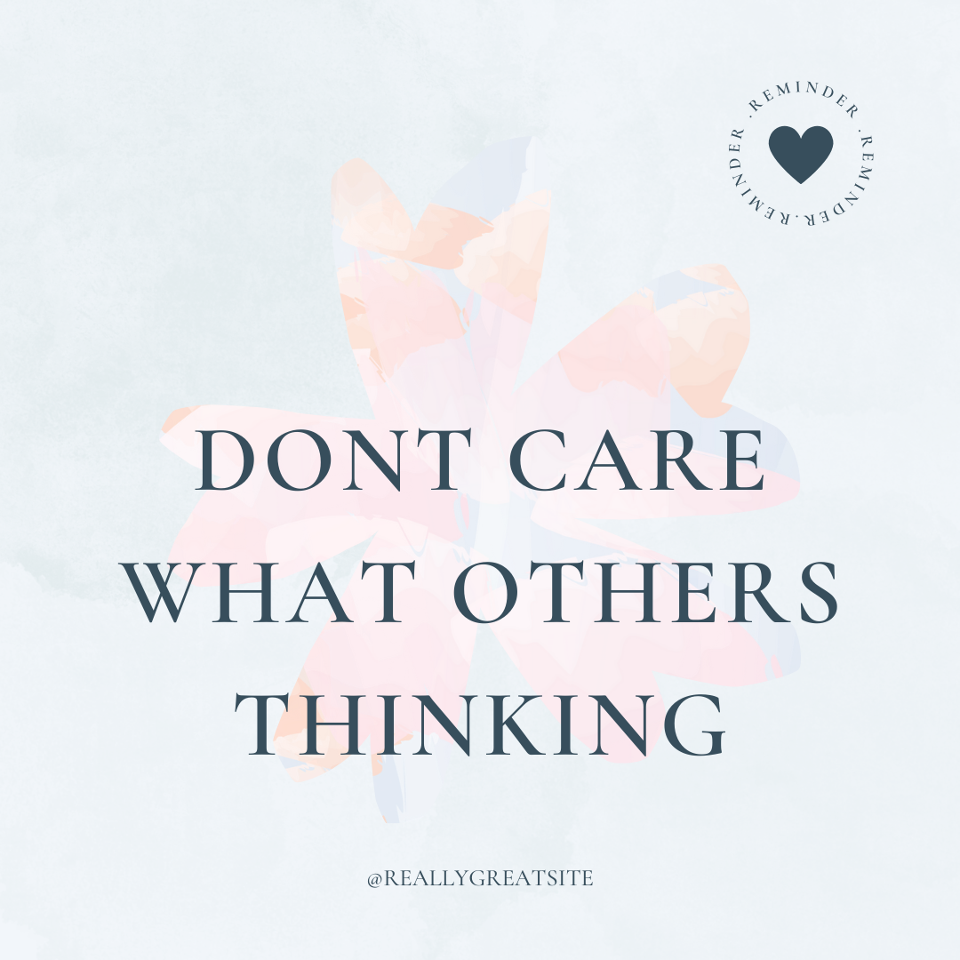 5 Ways to Make Yourself Not Care What Others Think | by lifeisconfusing ...