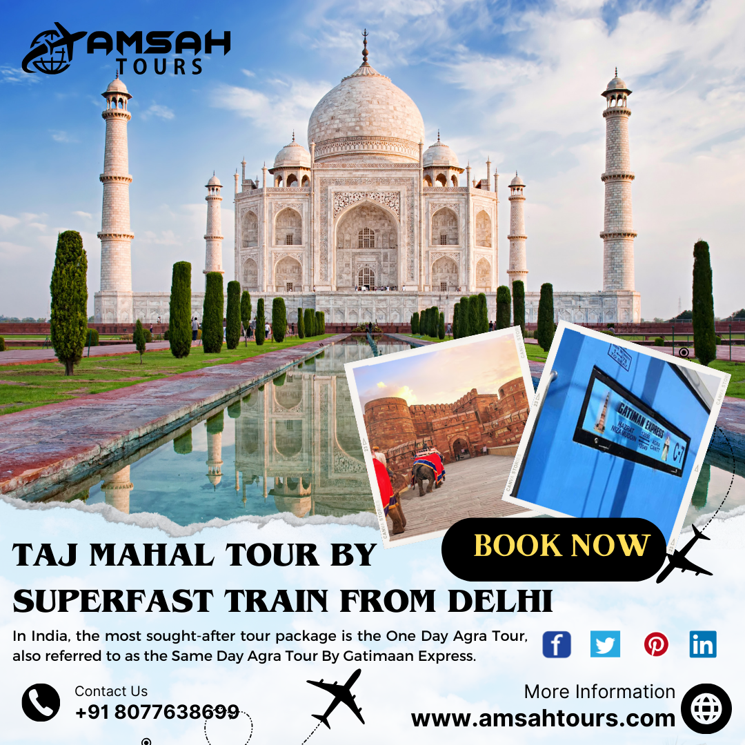 Taj Mahal Tour By Superfast Train From Delhi | by Amsah Tours | Jun ...