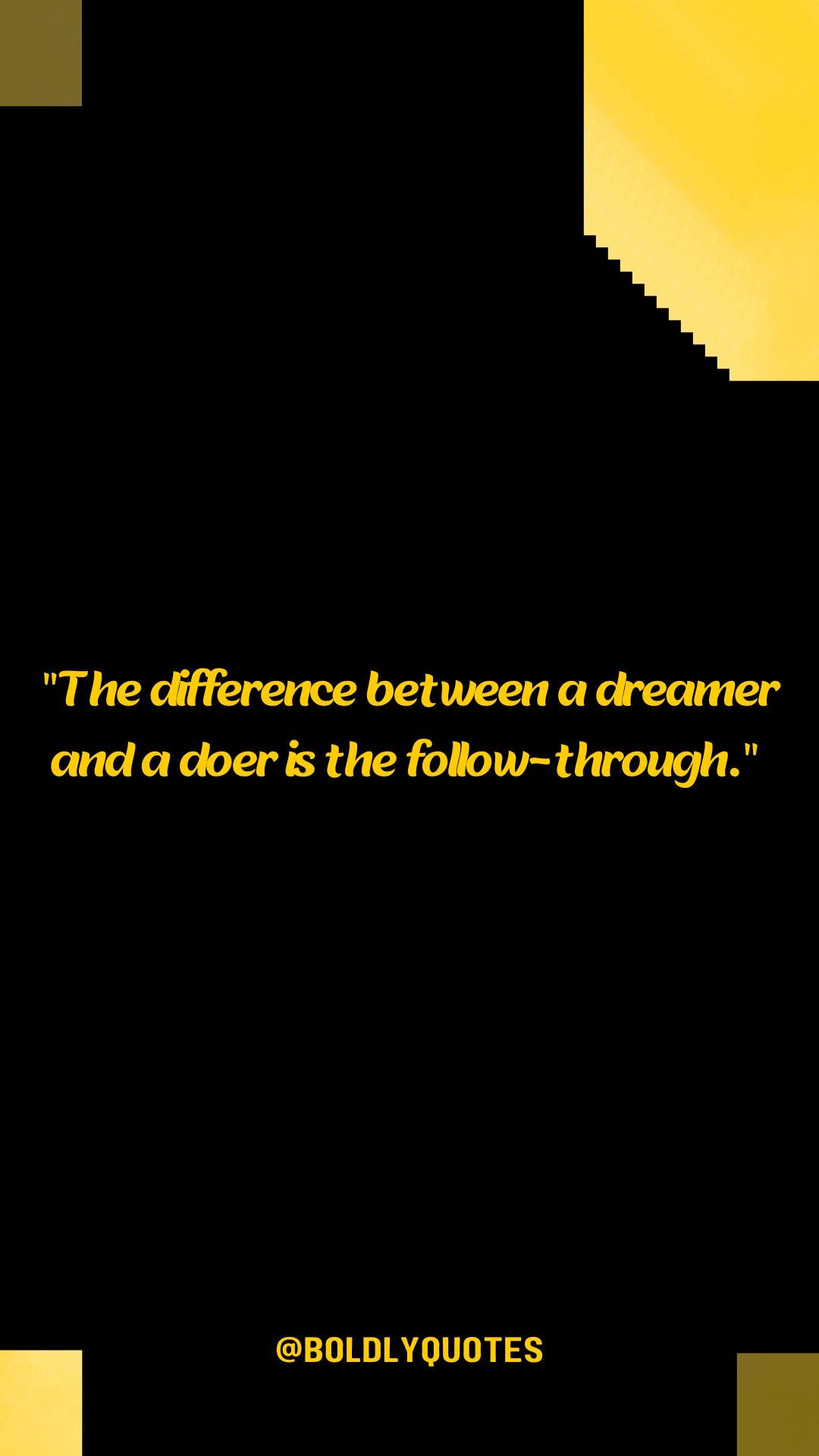 “The difference between a dreamer and a doer is the follow-through ...