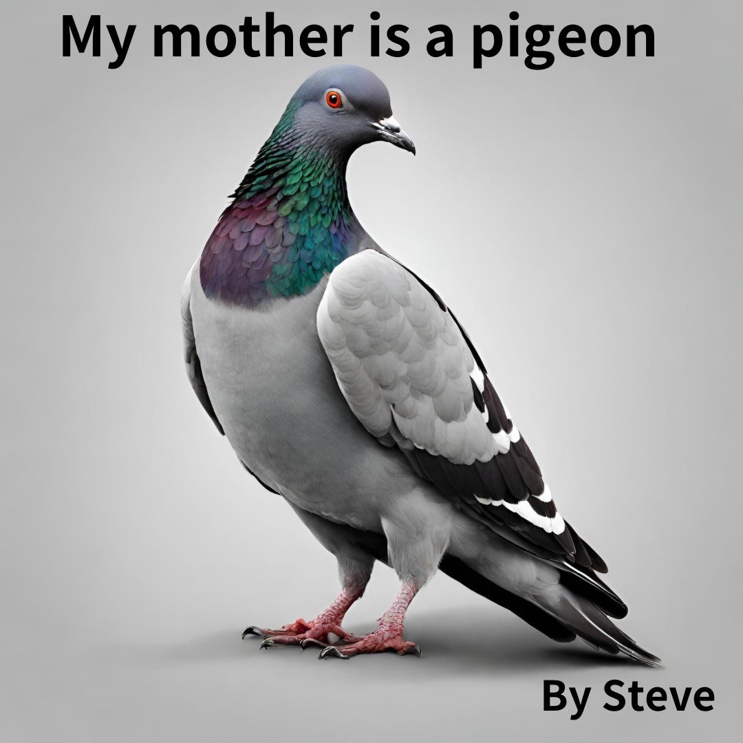 My mother is a pigeon.. The interesting thing happened this… | by Steve ...
