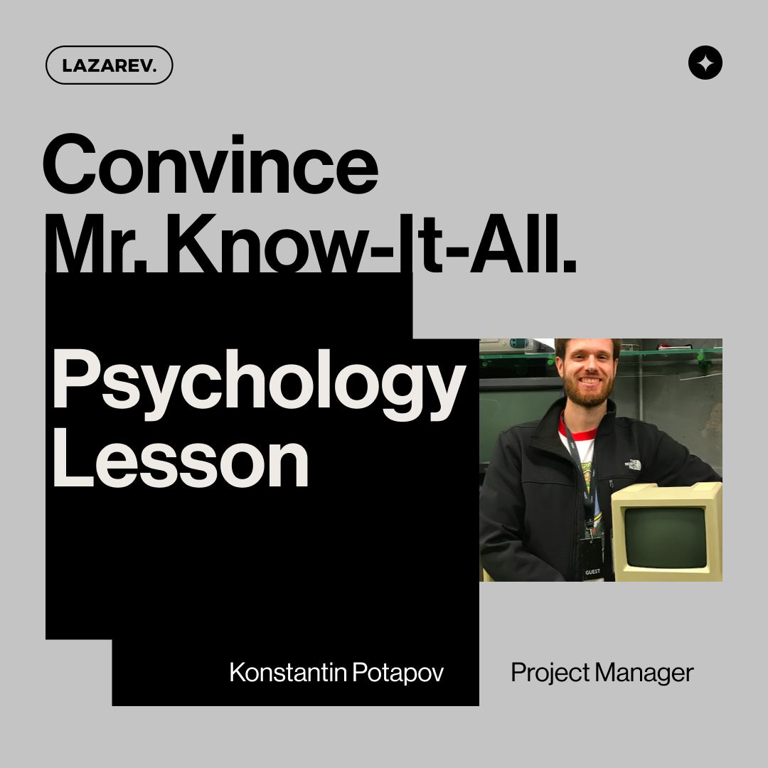 Convince Mr. Know-It-All: psychology lesson | by Lazarev. Agency | Medium
