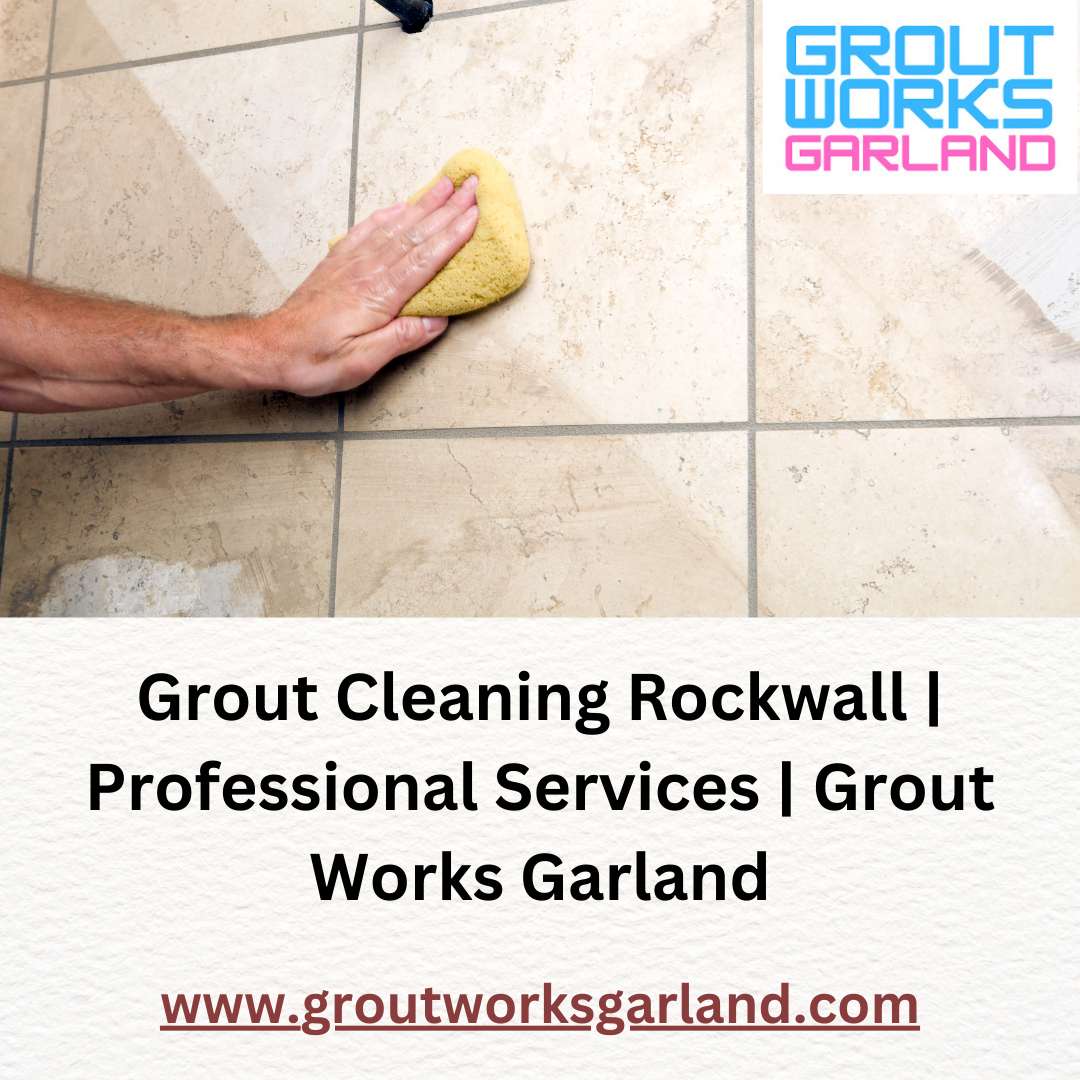 Grout Cleaning Rockwall Professional Services Grout Works Garland ...