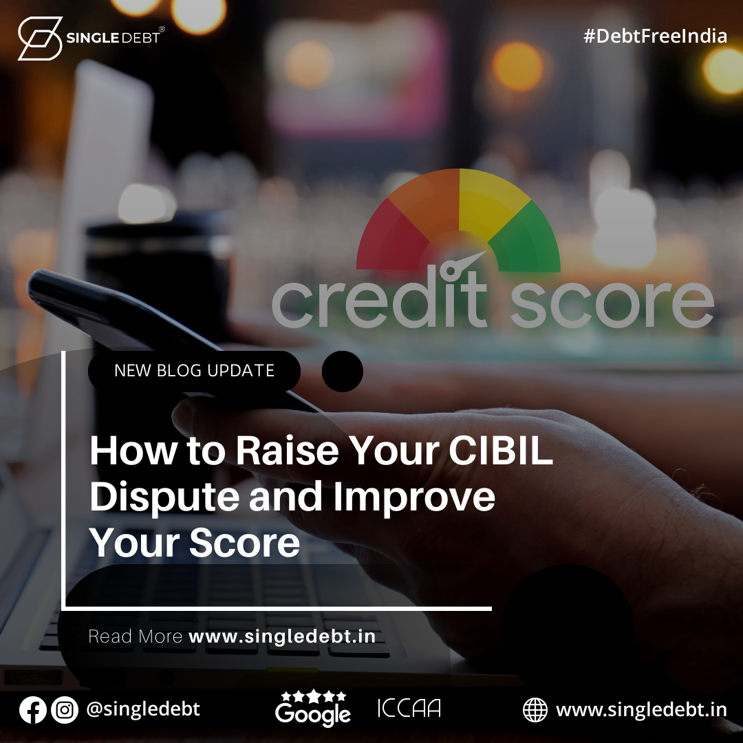 How to Raise Your CIBIL Dispute and Improve Your Score - Single Debt ...