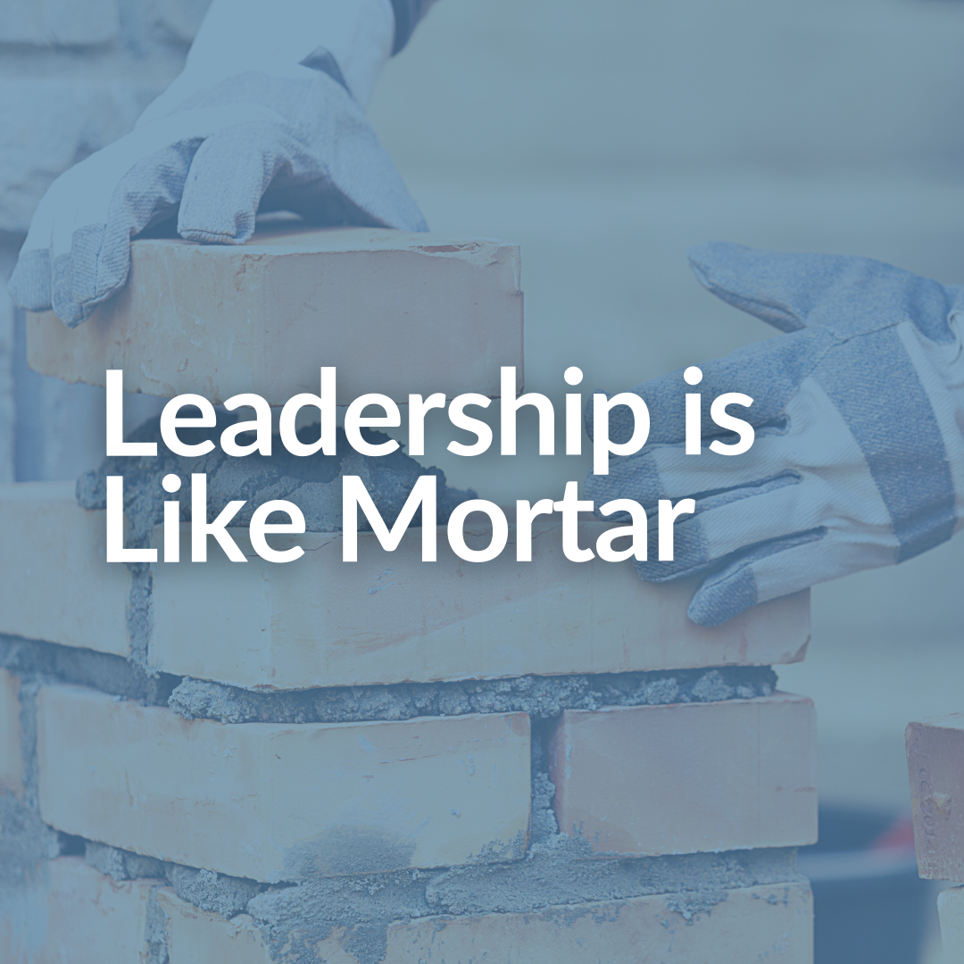 Leadership Is Like Mortar. When you look at a brick wall, what do… | by ...