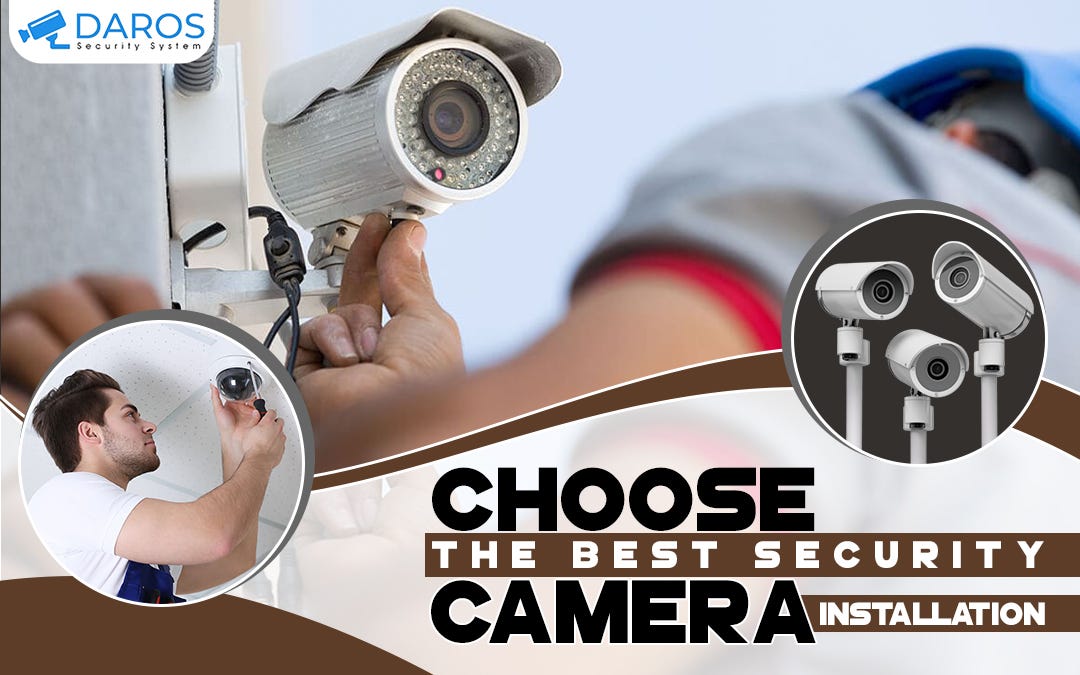 Choose The Best Security Camera Installation | by Daros Security System ...