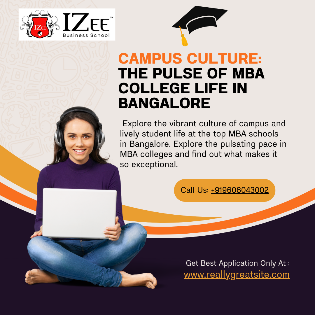 Campus Culture: The Pulse of MBA College Life in Bangalore | by izee ...