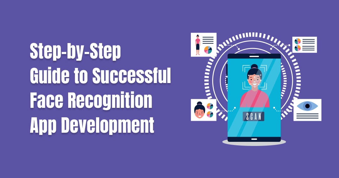 Step By Step Guide To Successful Face Recognition App Development By