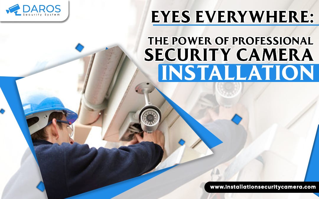 Eyes Everywhere The Power of Professional Security Camera Installation ...