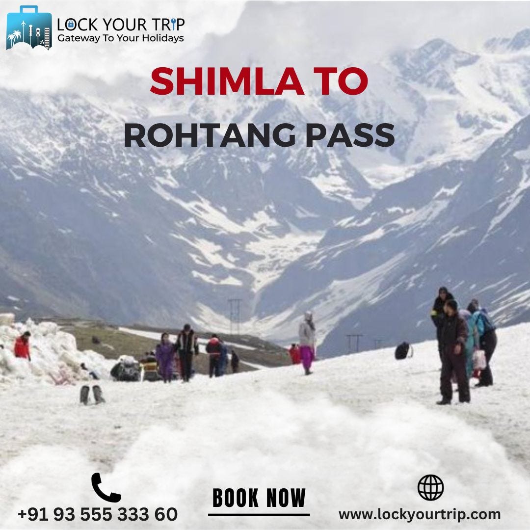 Indulge in Romance and Adventure: Unveiling the Best Shimla Rohtang pass tour packages | by ...