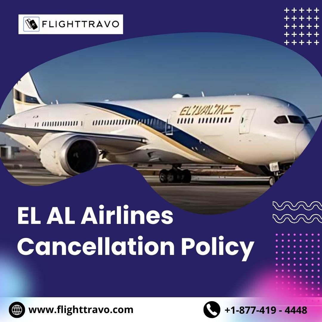 Understanding EL AL Airlines Cancellation Policy: Fees, Refunds, and ...