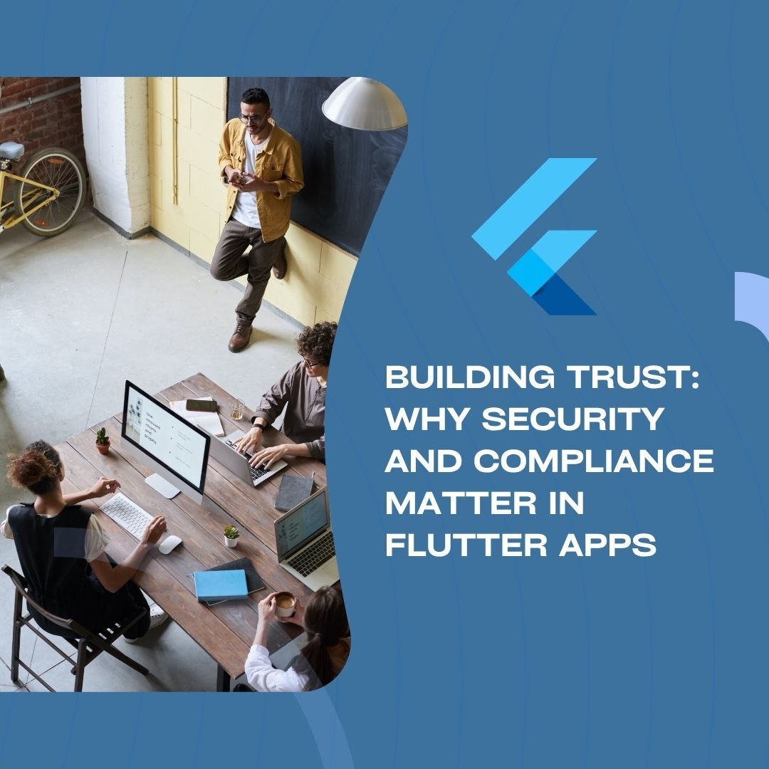 Building Trust: Why Security and Compliance Matter in Flutter Apps | by ...