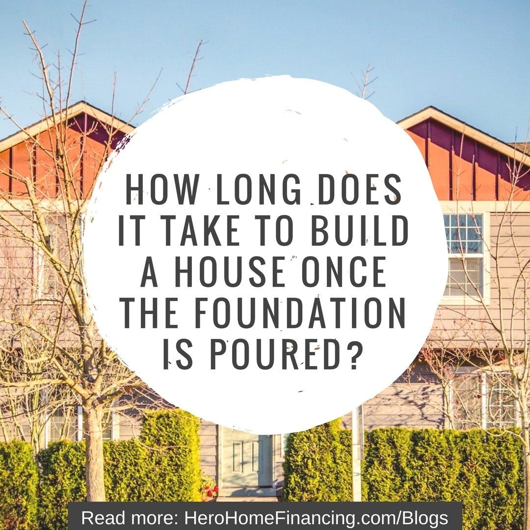 How long does it take to build a house once the foundation is poured ...