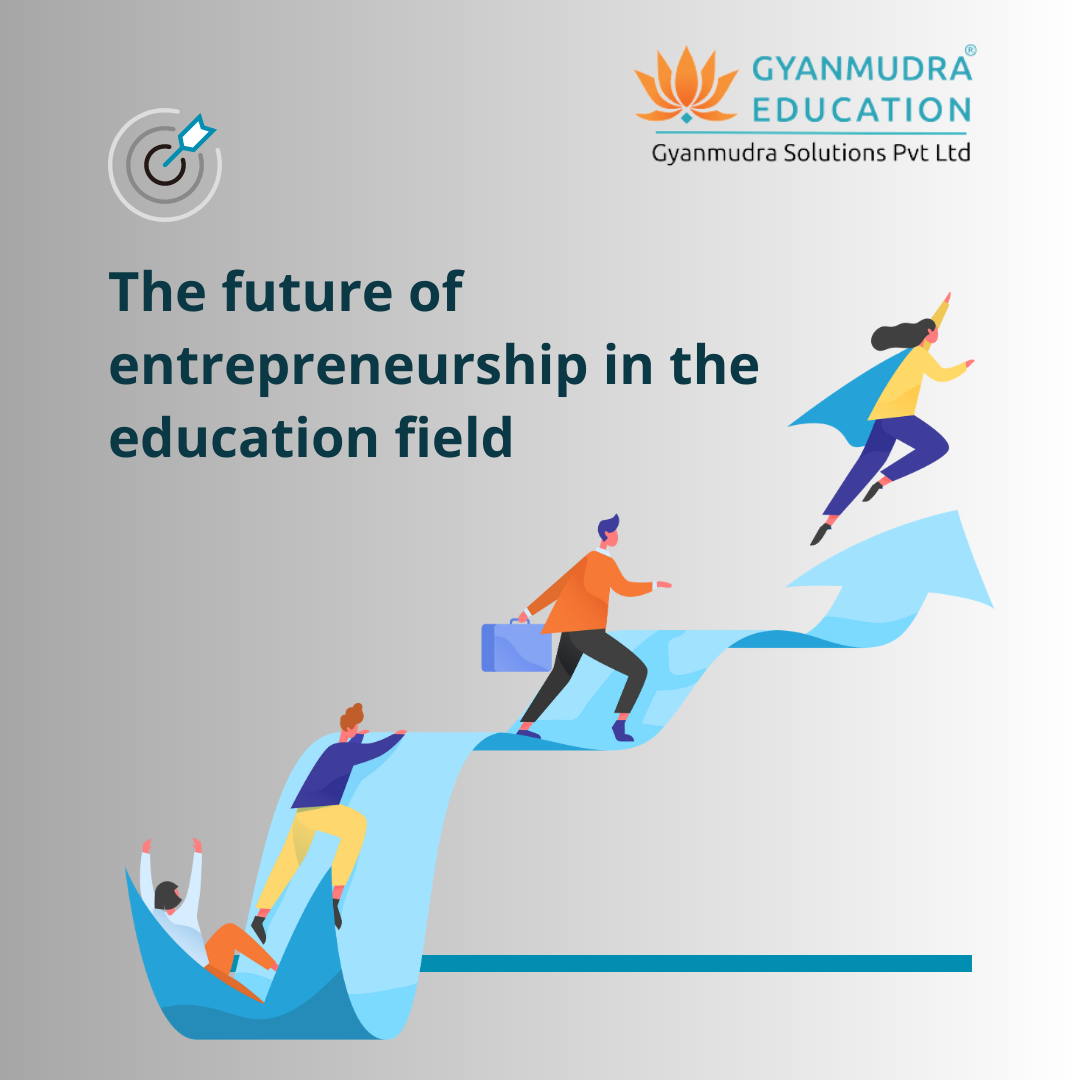 The Future of Entrepreneurship in the Education Field: Pioneering a New ...