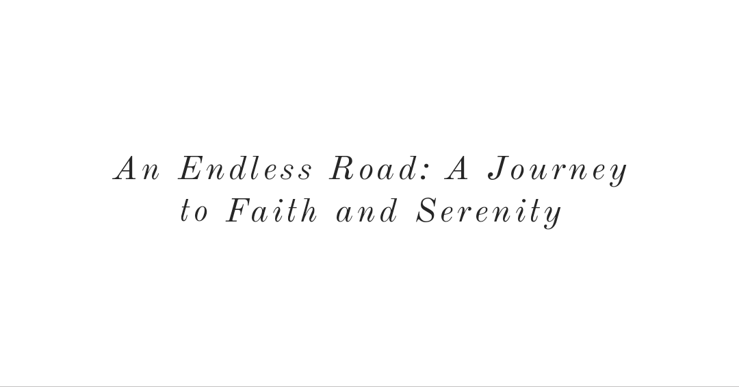 An Endless Road: A Journey to Faith and Serenity | by paulothewriter ...