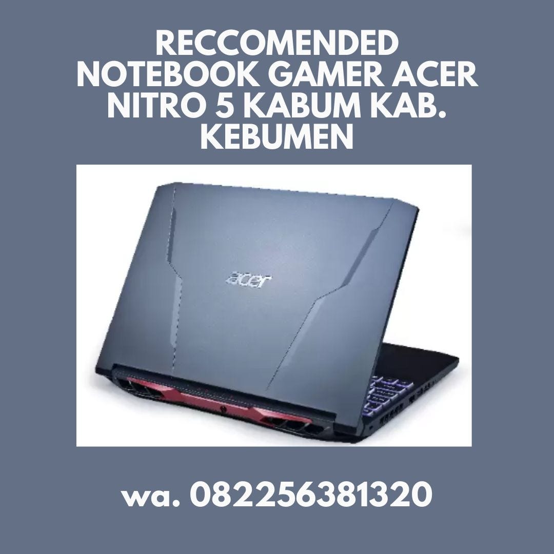 RECCOMENDED NOTEBOOK GAMER ACER NITRO 5 KABUM KAB. KEBUMEN | by Acernitro MURAH | Jul, 2023 | Medium