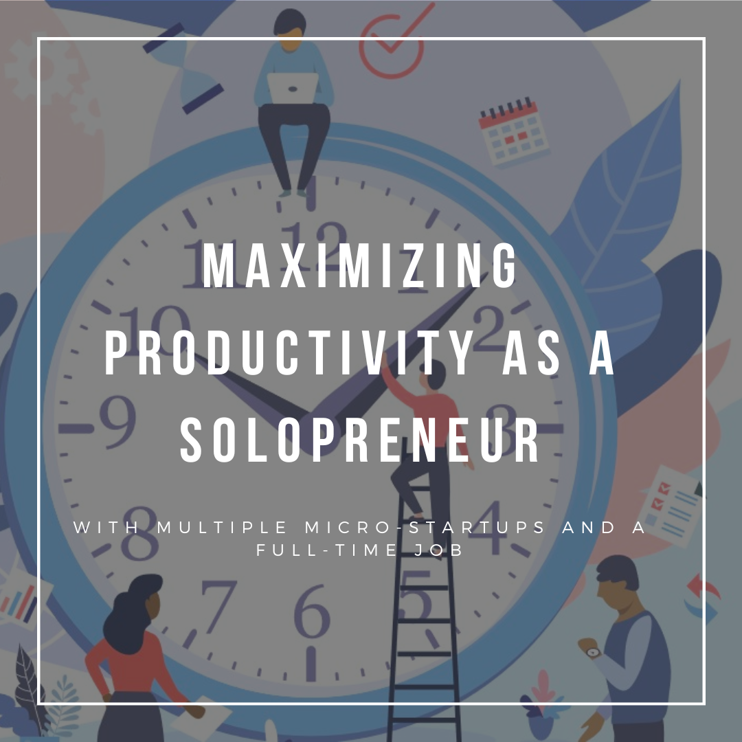 Maximizing Productivity as a Solopreneur with Multiple Micro-Startups and a Full-Time Job | by ...