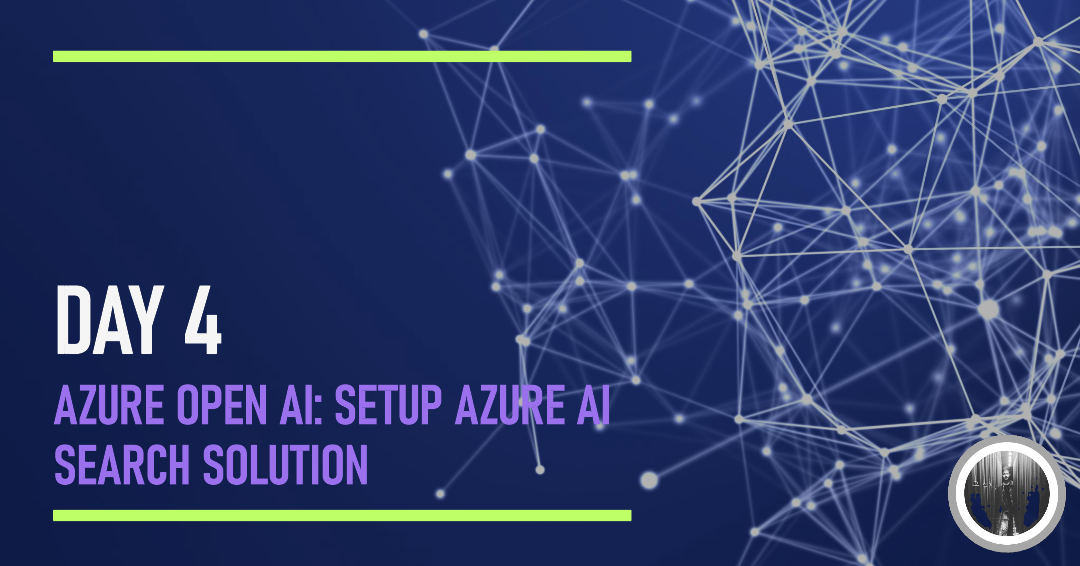 Day 4 — Azure Open AI: Setup Azure AI Search Solution | by Sukhpinder Singh | C# .Net | Open AI ...