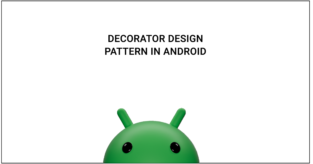 Decorator Design Pattern in Android | by Sandeep Kella | Dev Genius