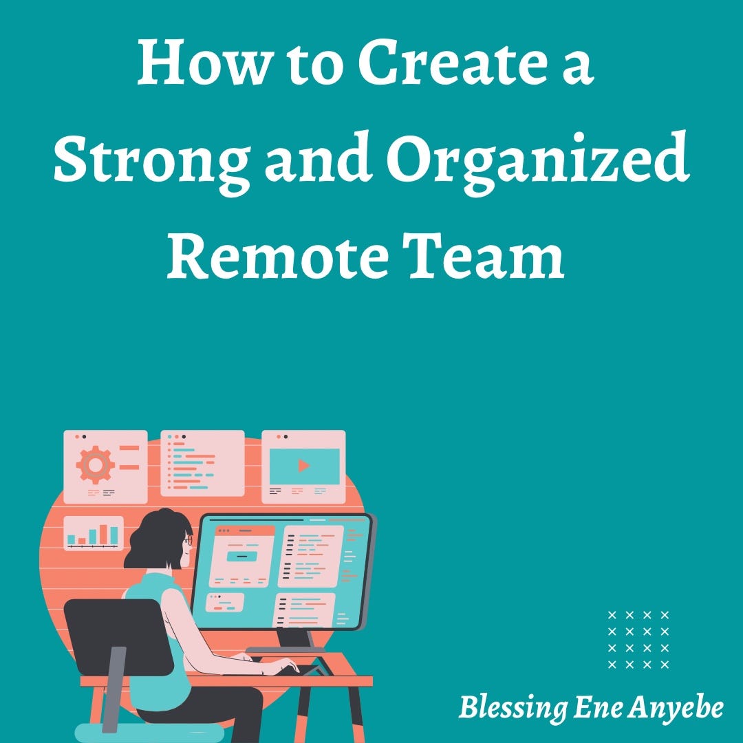 How to Create a Strong and Organized Remote Team | by Blessing Ene Anyebe | Medium