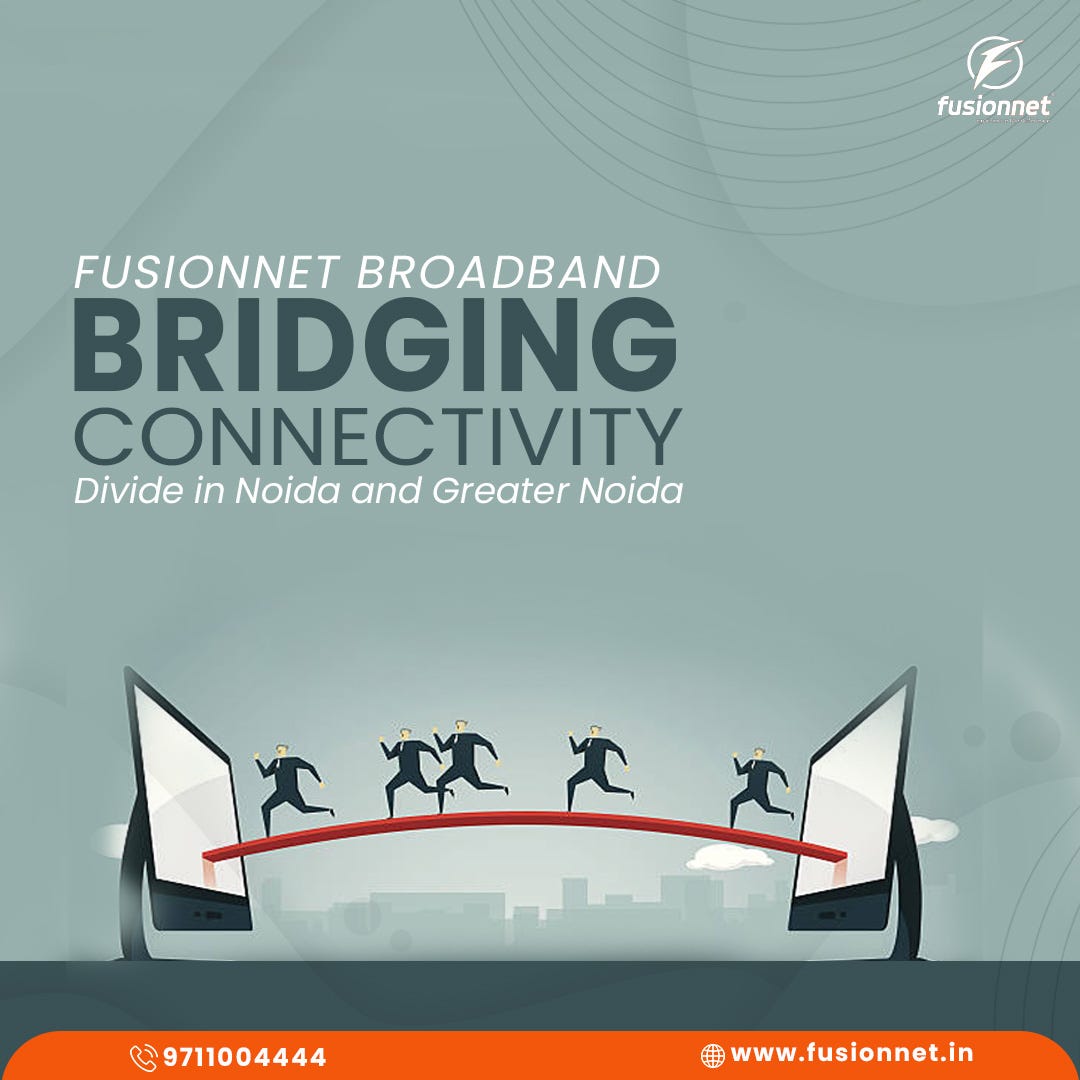 FusionNet Broadband: Bridging the Connectivity Divide in Noida and Greater Noida | by Fusionnet ...