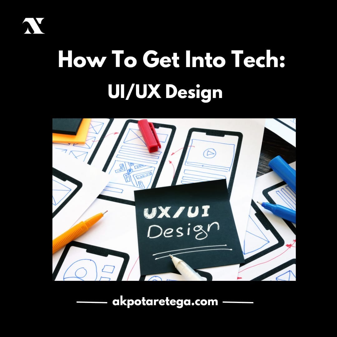 How to get into tech — UI/UX Design | by Tega Akpotare | Medium