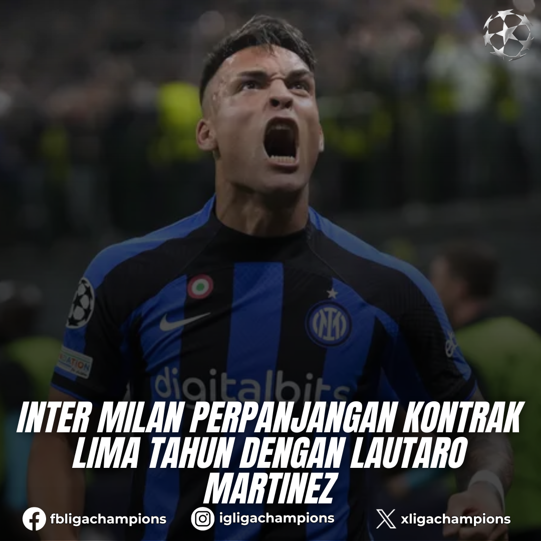 Inter Milan Perpanjangan Kontrak Lima Tahun dengan Lautaro Martinez - LIGA CHAMPIONS - Medium