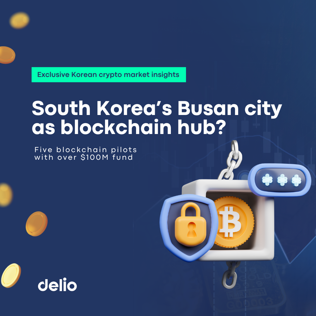 [Delio] South Korea’s Busan city as blockchain hub? Five blockchain pilots with over $100M fund ...