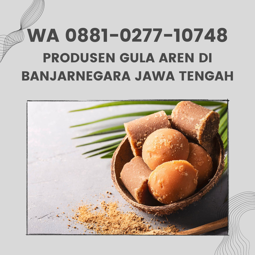 WA 0881–0277–10748 Produsen Gula Aren di Banjarnegara Jawa Tengah ...