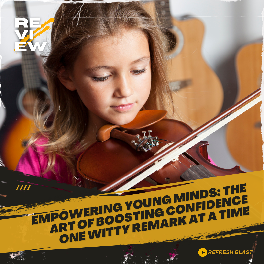 Empowering Young Minds: The Art of Boosting Confidence One Witty Remark ...