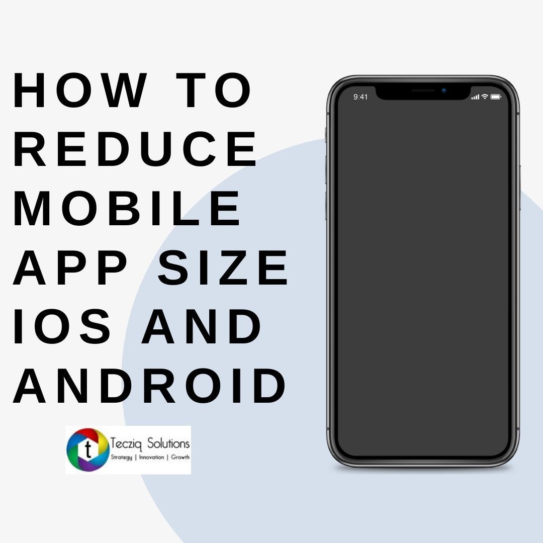 How To Reduce Mobile App Size iOS And Android | by Tecziq Solution | Medium