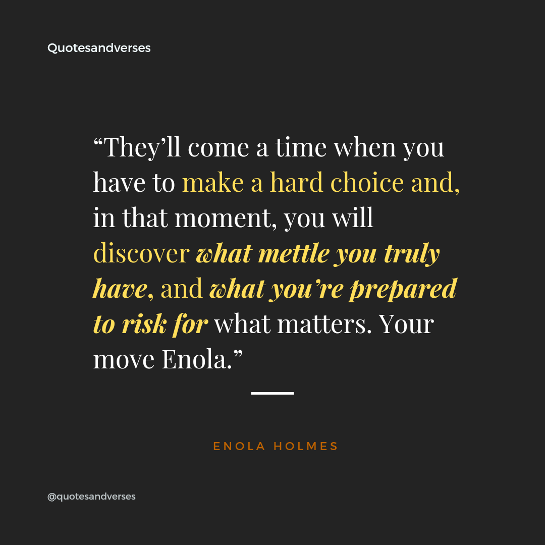 The Best of Enola Holmes Quotes. “They’ll come a time when you have to ...