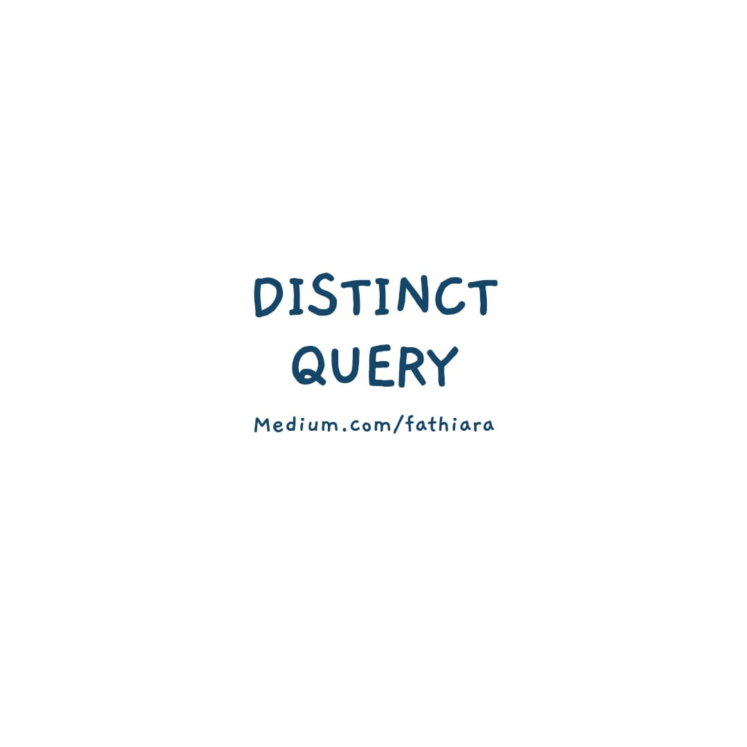 Select Distinct Query : Simple Explanation | by Aura Fathia | Medium