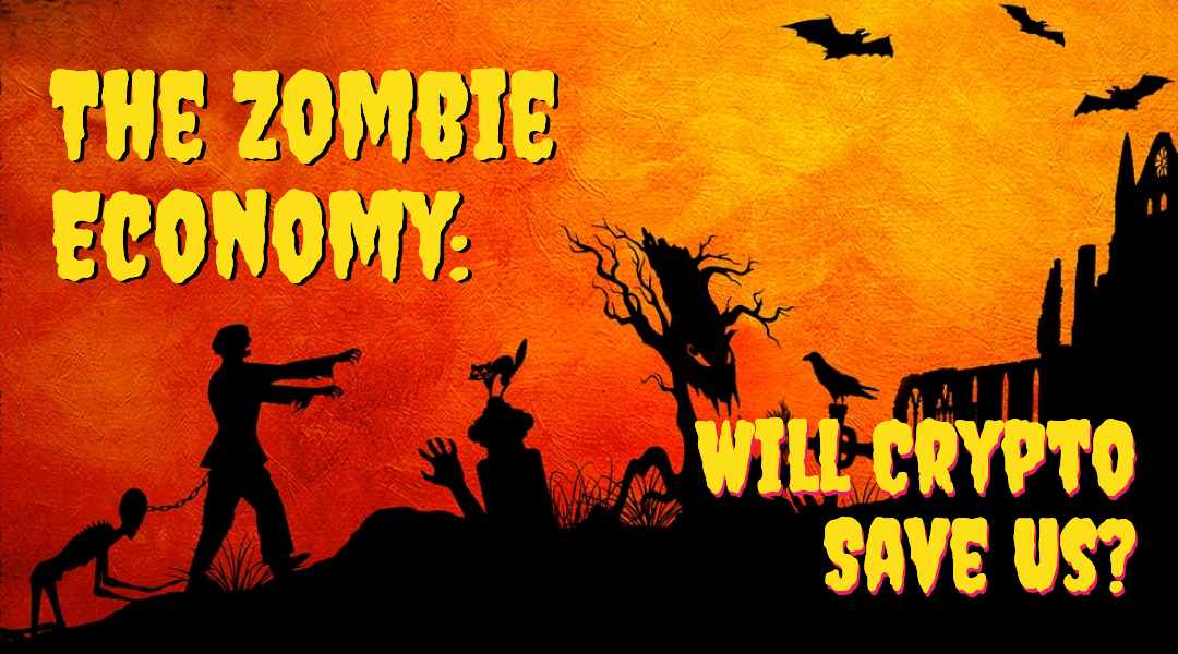 The Zombie Economy: Will Crypto Save Us? | by D.L. White | Coinmonks ...