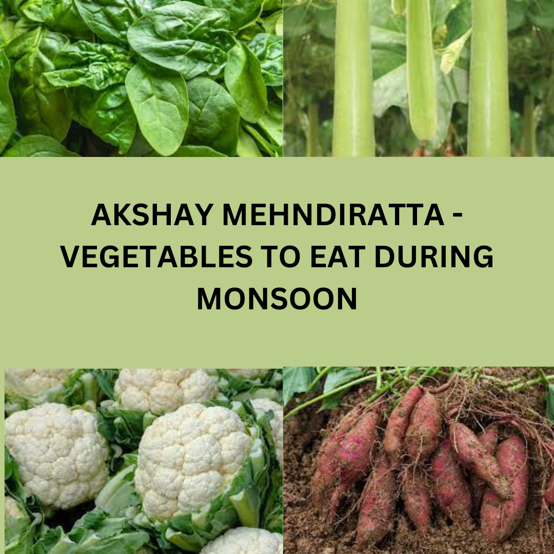 AKSHAY MEHNDIRATTA — VEGETABLES TO EAT DURING MONSOON | by Akshay ...