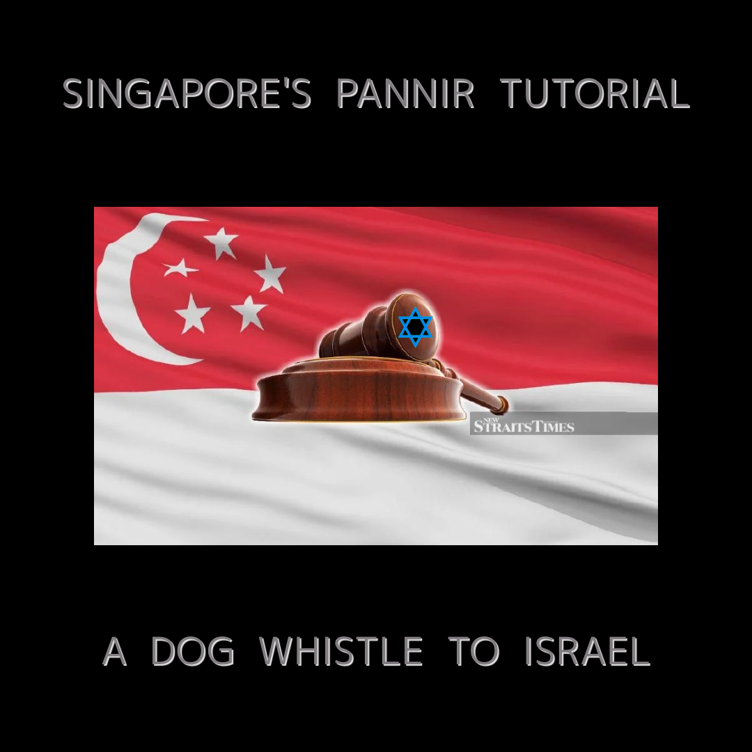 SINGAPORE’S PANNIR TUTORIAL: A DOG WHISTLE TO ISRAEL | by Tommy Peters ...