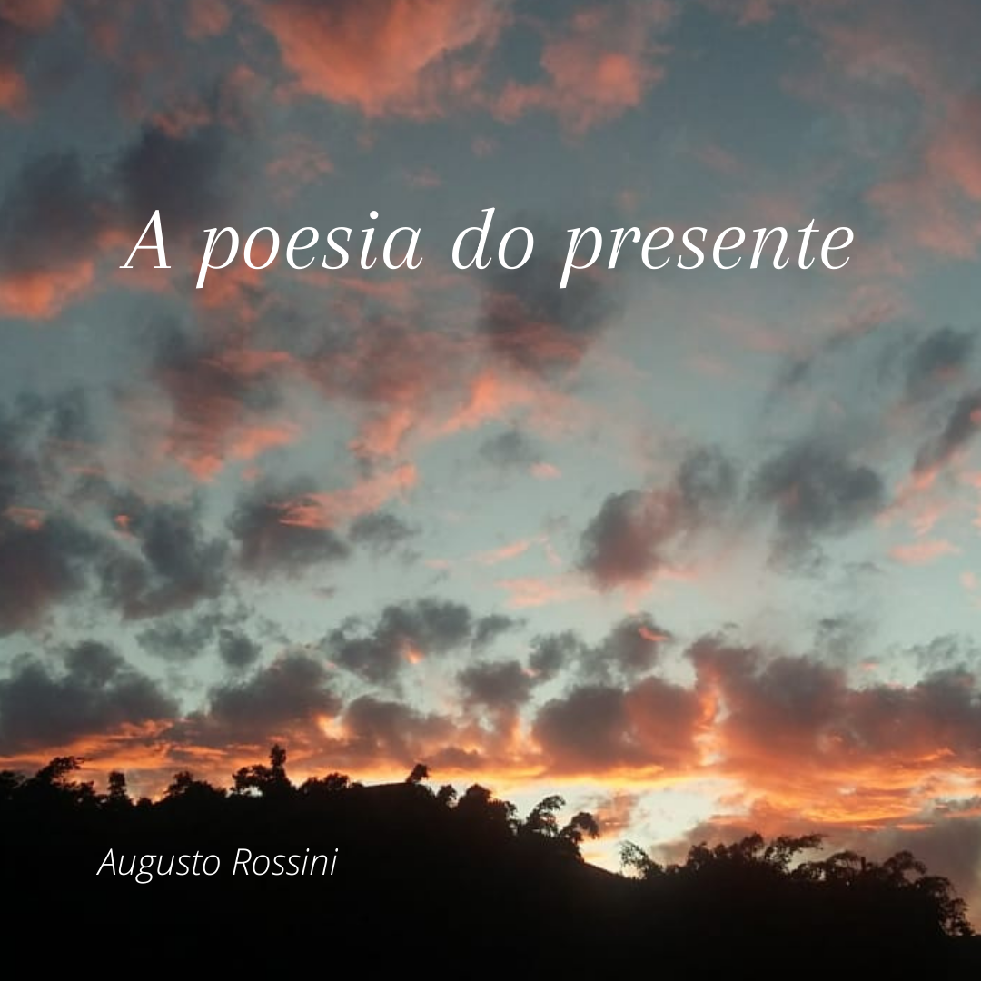 A poesia do presente - Augusto Rossini Araújo - Medium