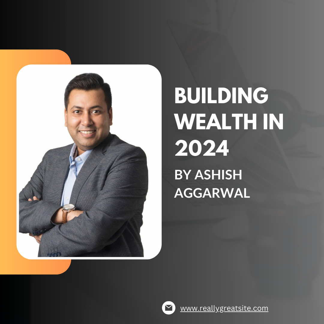 Building Wealth in 2024: Top Investment Opportunities Simplified by Ashish Aggarwal | by Ashish ...